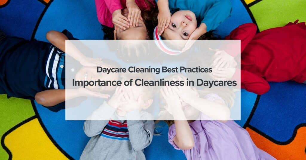 The Significance of Cleanliness in Daycares: Health & Confidence
